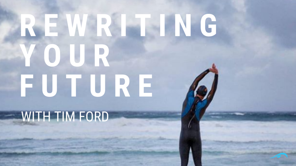 Rewriting Your Future With Tim Ford - Effortless Swimming
