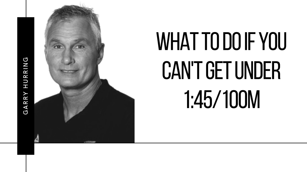 What To Do If You Can't Get Under 1:45/100m with Gary Hurring ...