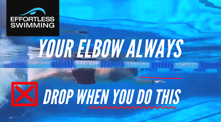 Your elbow always drop when you do this - Effortless Swimming